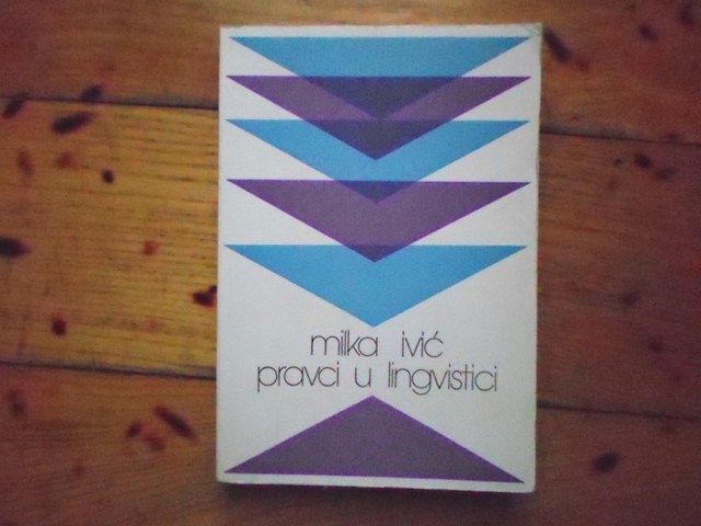 MILKA IVIĆ - PRAVCI U LINGVISTICI