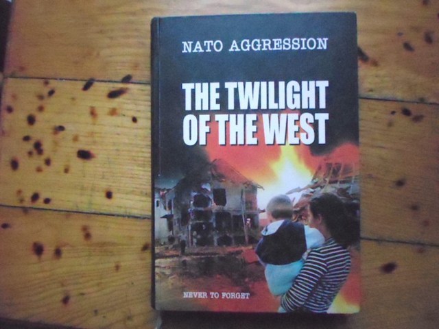 NATO AGGRESSION THE TWILIGHT OF THE WEST