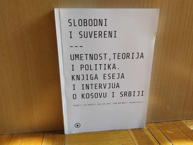 SLOBODNI I SUVERENI, Knjiga eseja i intervjua o Kosovu