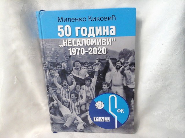 50 godina Nesalomivi 1970 2020 FK Rad Milenko Kiković