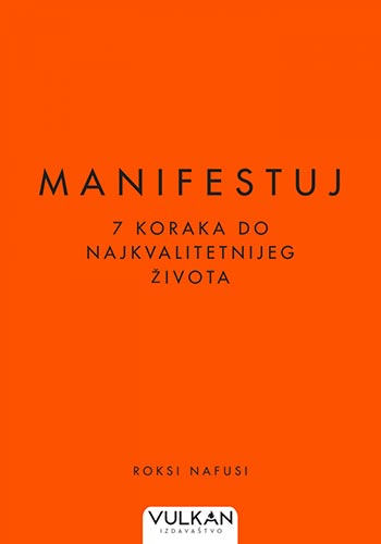 Manifestuj: 7 koraka do najkvalitetnijeg života – Roksi Nafusi