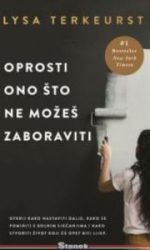 Oprosti Ono Što Ne Možeš Zaboraviti Od Lysa Terkeurst