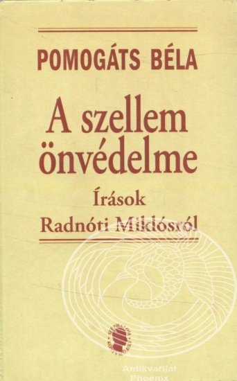 A szellem önvédelme (Írások Radnóti Miklósról)