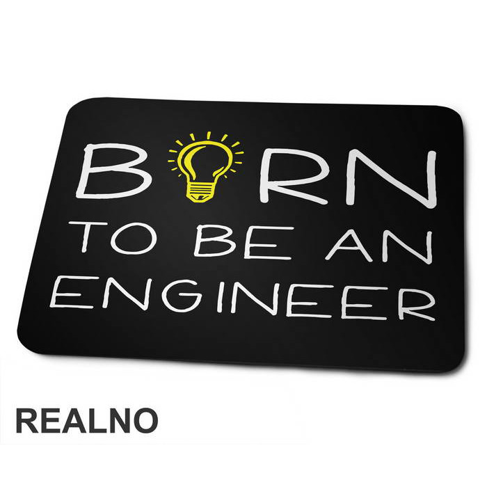 BORN TO BE AN - ENGINEER - PODLOGA ZA MIŠ