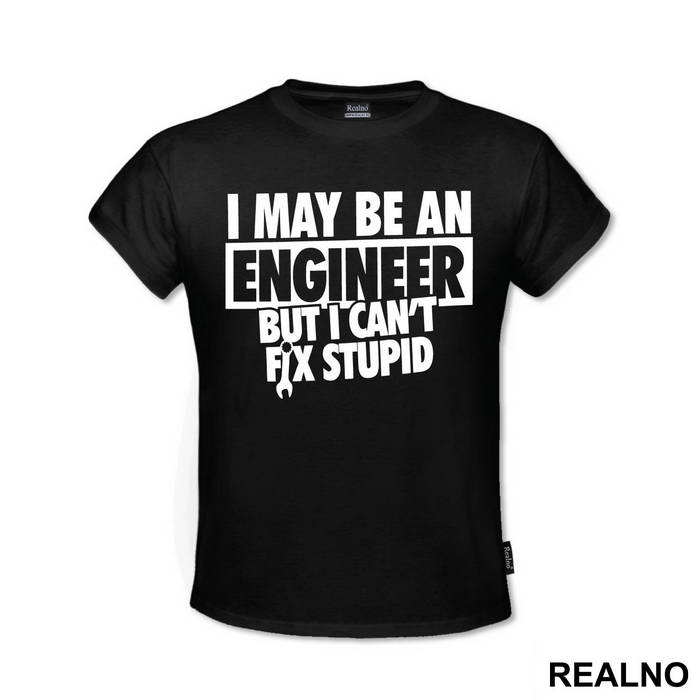 I CAN'T FIX STUPID - ENGINEER - MAJICA