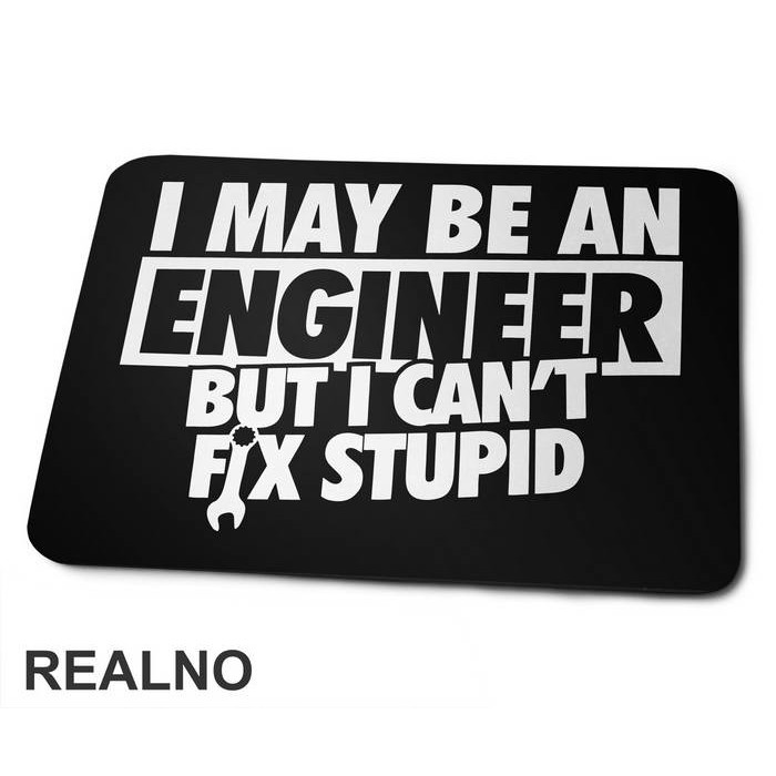 I CAN'T FIX STUPID - ENGINEER - PODLOGA ZA MIŠ