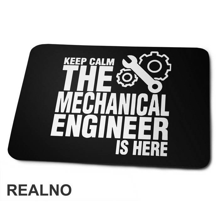 KEEP CALM THE MECHANICAL IS HERE - ENGINEER - PODLOGA ZA MIŠ