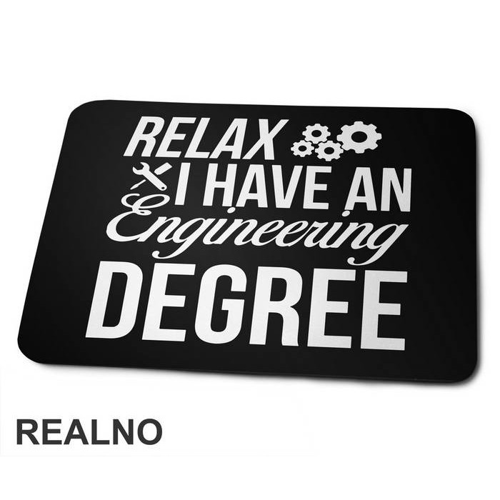 RELAX I HAVE A DEGREE - ENGINEER - PODLOGA ZA MIŠ