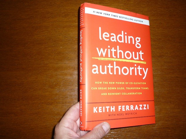 Keith Ferrazzi LEADING WITHOUT AUTHORITY