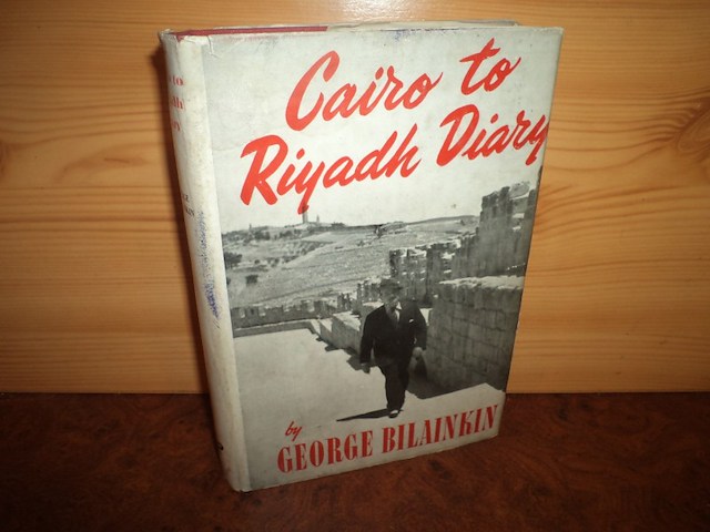 Cairo to Riyadh diary - George Bilainkin POSVETA AUTORA