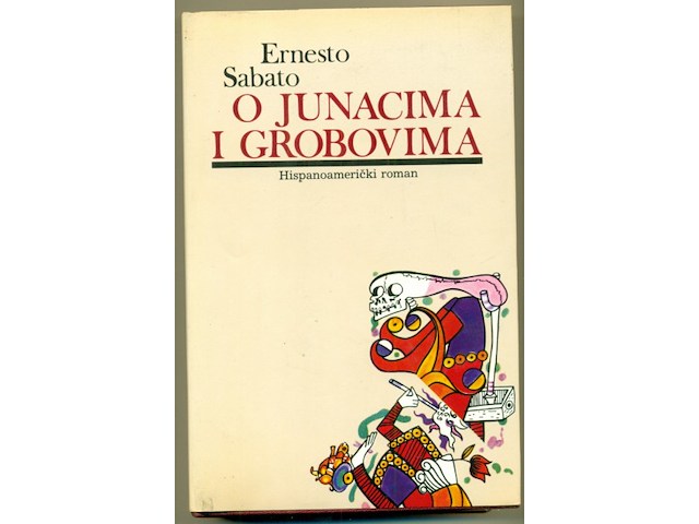 O JUNACIMA I GROBOVIMA Ernesto Sabato (hispanoam. roman