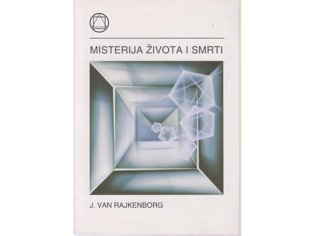 MISTERIJA ŽIVOTA I SMRTI / J. VAN RAJKENBORG