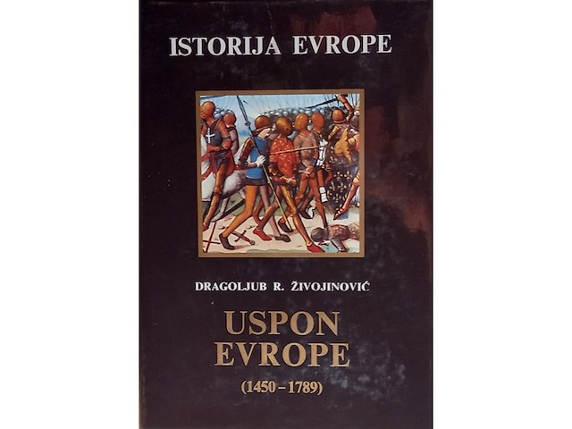 Dragoljub R. Živojinović: USPON EVROPE (1450-1789)