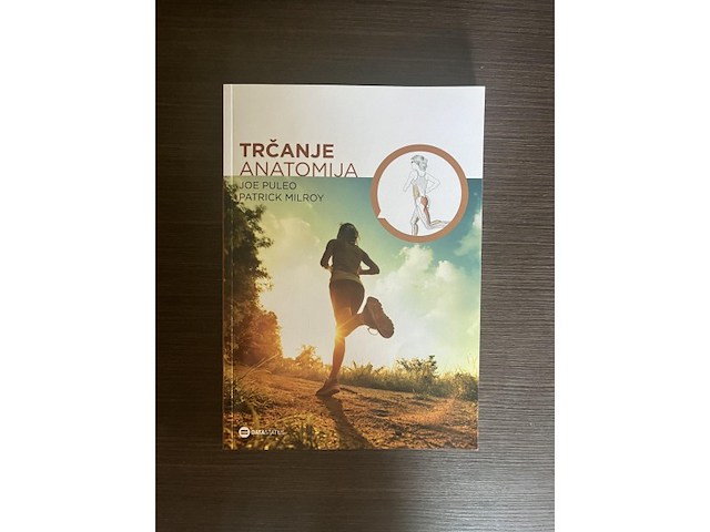 Trčanje: anatomija - Joe Puleo, Patrick Milroy