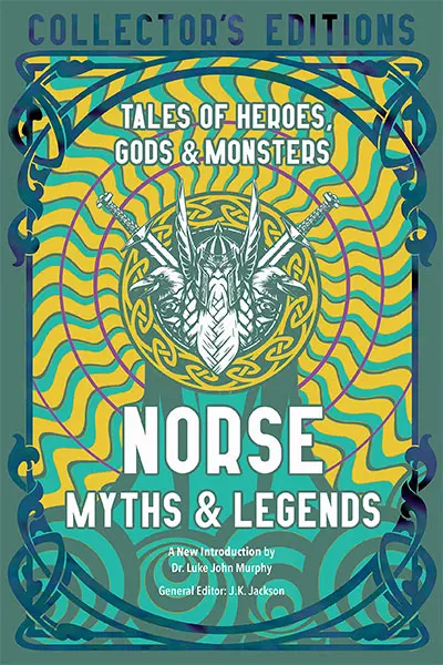 Norse Myths & Legends: Tales of Heroes, Gods & Monsters