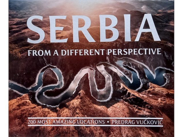 SERBIA FROM A DIFFERENT PERSPECTIVE :  200 MOST AMAZING