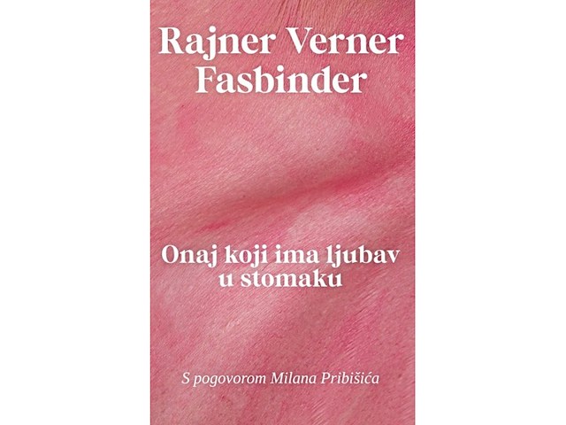 Onaj koji ima ljubav u stomaku - Rajner Verner Fasbinder