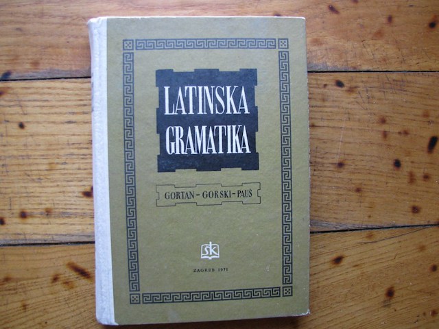 VELJKO GORTAN OTON GORSKI PAVAO RAUŠ-LATINSKA GRAMATIKA