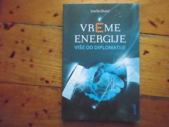 SREĆKO DJUKIĆ - VREME ENERGIJE VIŠE OD DIPLOMATIJE NOVO