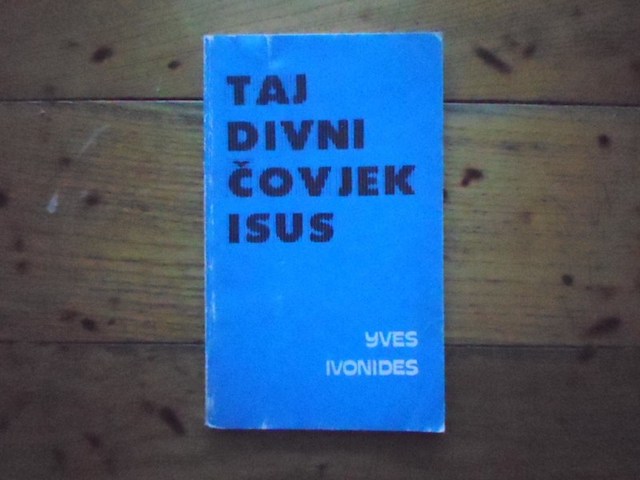 YVES IVONIDES - TAJ DIVNI ČOVJEK ISUS RETKO