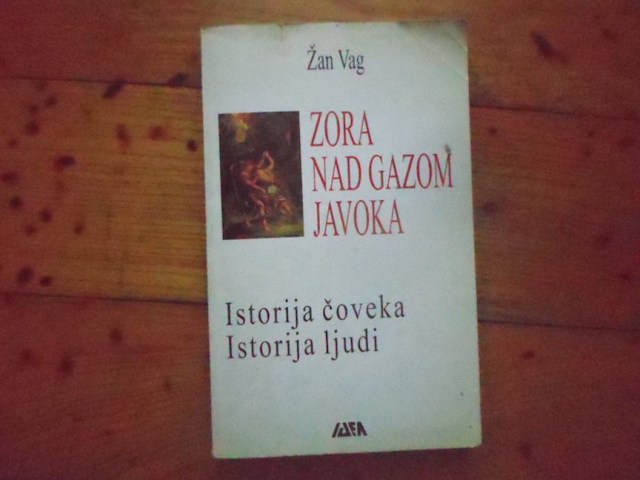 ŽAN VAG - ZORA NAD GAZOM JAVOKA ISTORIJA ČOVEKA ISTORIJ