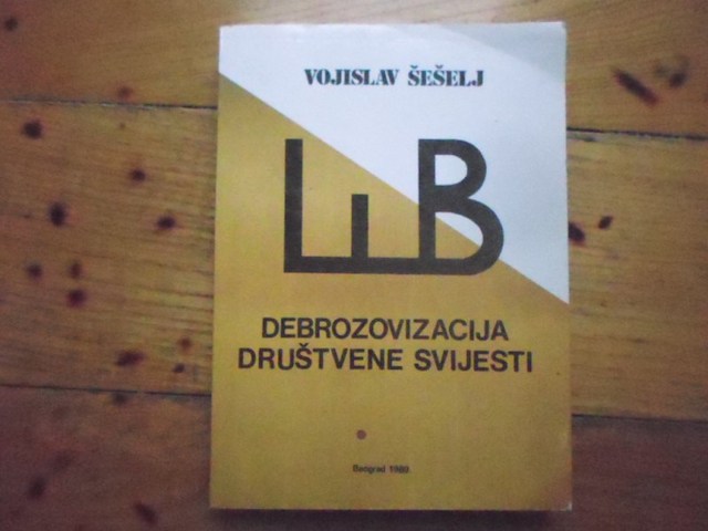 VOJISLAV ŠEŠELJ - DEBROZOVIZACIJA DRUTŠVENE SVIJESTII