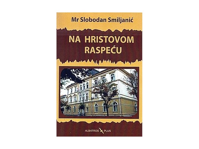 Na Hristovom raspeću - Slobodan Smiljanić