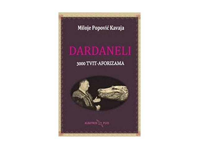 Dardaneli - 3000 tvit-aforizama - Miloje Popović Kavaja