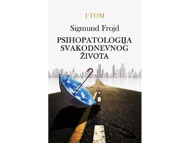 Psihopatologija svakodnevnog života, I tom - Sigmund Frojd