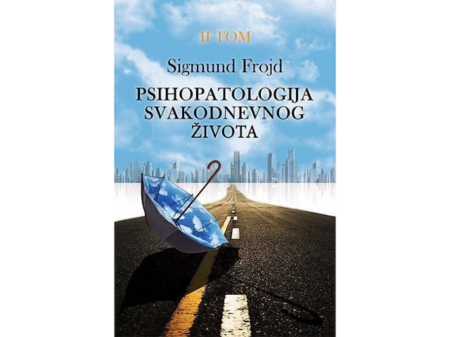 Psihopatologija svakodnevnog života, II tom - Sigmund Frojd