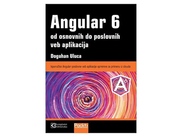 Angular 6 - Od osnovnih do poslovnih veb aplikacija - Doguhan Uluca