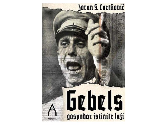 Gebels: gospodar istine i laži - Zoran S. Cvetković