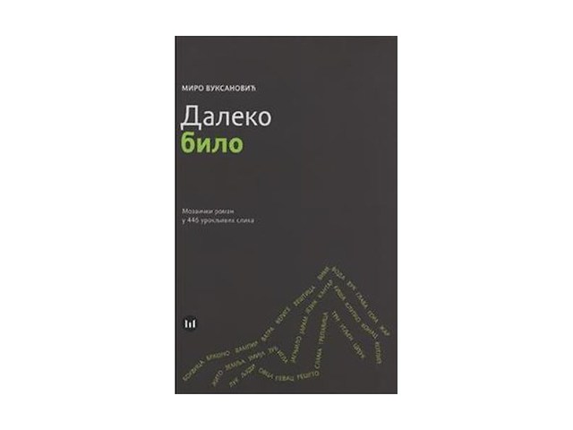 Daleko bilo: mozaički roman u 446 urokljivih slika - Miro Vuksanović