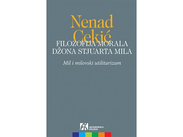 Filozofija morala Džona Stjuarta Mila: Mil i milovski utilitarizam - Nenad