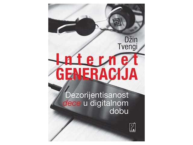 Internet generacija: dezorijentisanost dece u digitalnom dobu - Džin Tvengi