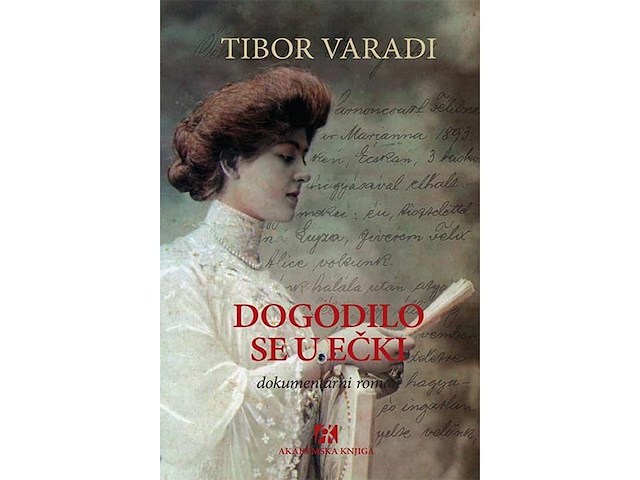 Dogodilo se u Ečki: dokumentarni roman - Tibor Varadi