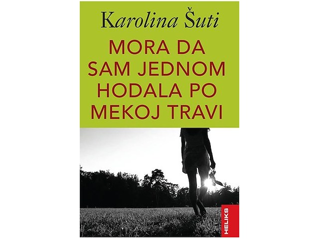 Mora da sam jednom hodala po mekoj travi - Karolina Šuti