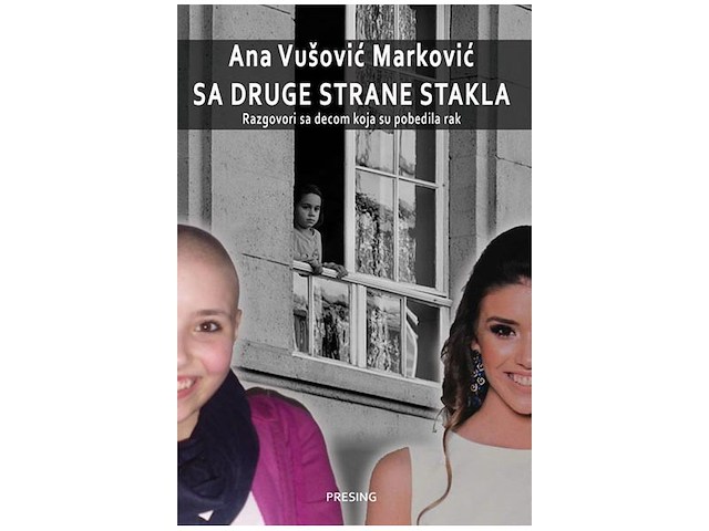 Sa druge strane stakla: razgovori sa decom koja su pobedila rak - Ana Vušov