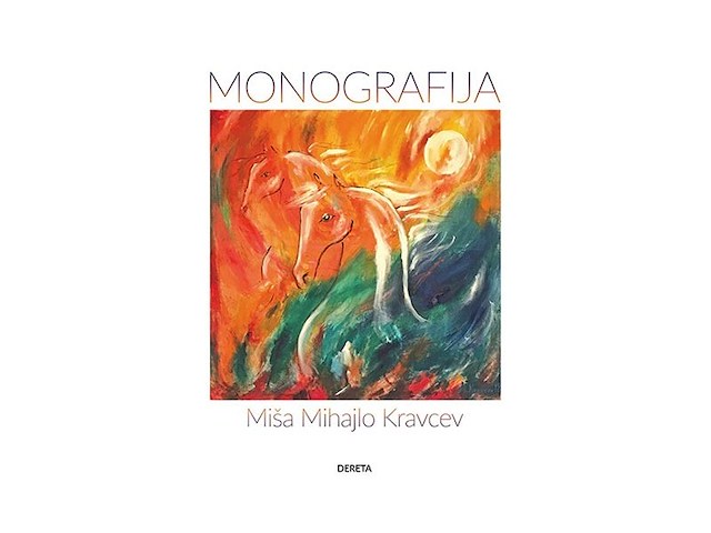 Miša Mihajlo Kravcev: monografija - Mihailo Miša Kravcev