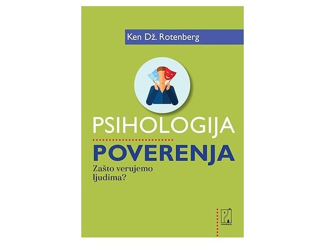 Psihologija poverenja: zašto verujemo ljudima? - Ken Dž. Rotenberg