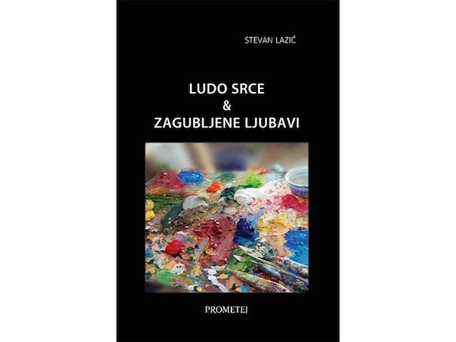 Ludo srce &; zagubljene ljubavi - Stevan Lazić