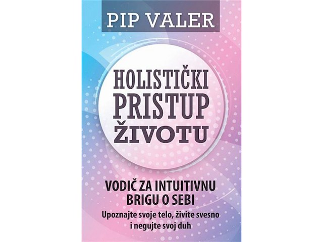 Holistički pristup životu - Pip Valer