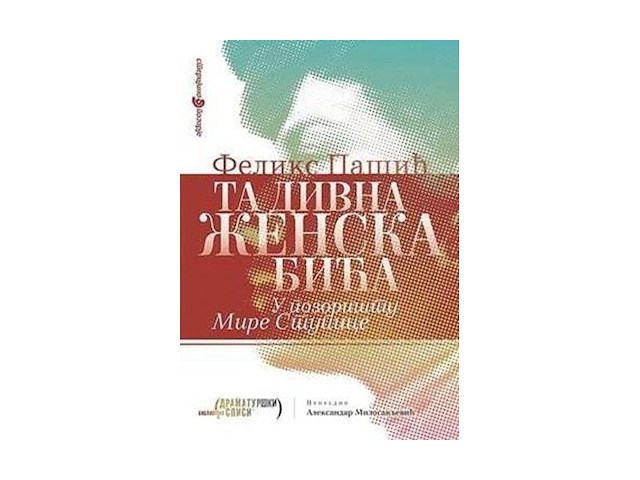 Ta divna ženska bića: u pozorištu Mire Stupice - Feliks Pašić