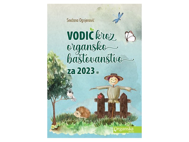 Vodič kroz organsko baštovanstvo za 2023. - Snežana Ognjenović