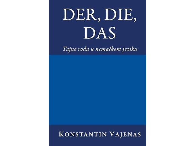 Der, Die, Das: tajne roda u nemačkom jeziku - Konstantin Vajenas