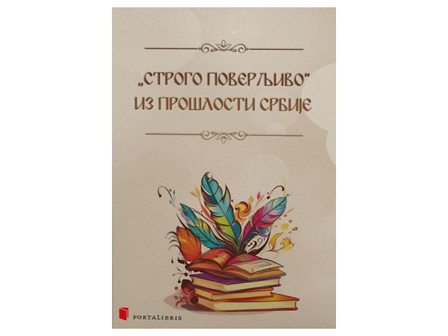 „Strogo poverljivo“ iz prošlosti Srbije - Više Autora