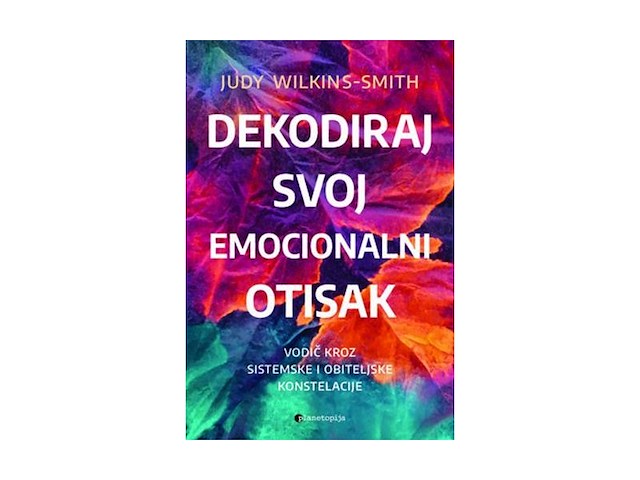 Dekodiraj svoj emocionalni otisak - Judy Wilkins-Smith