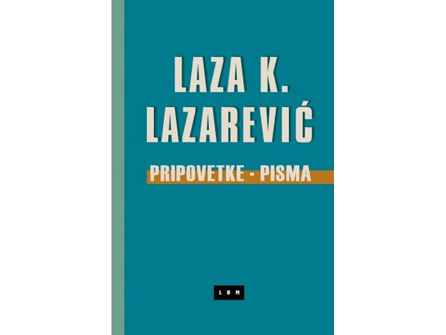 Pripovetke - Pisma - Laza K. Lazarević