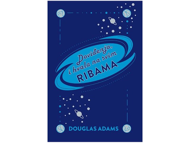 Doviđenja, i hvala na svim ribama - Douglas Adams