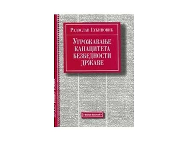 Ugrožavanja kapaciteta bezbednosti države - Radoslav Đ. Gaćinović